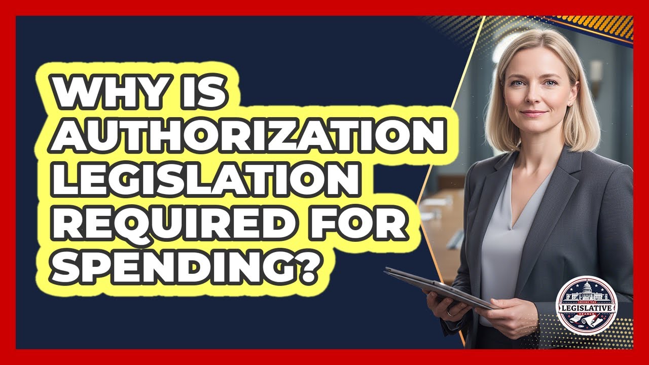 Why Is Authorization Legislation Required For Spending? - YouTube