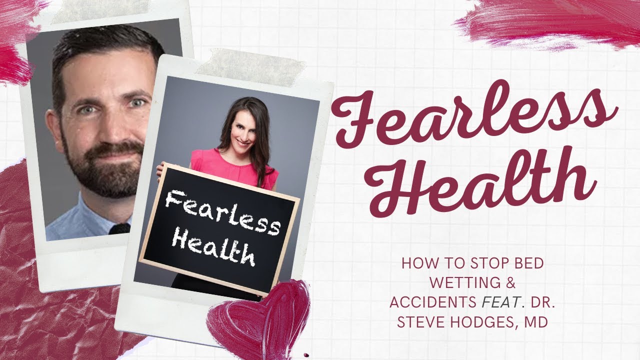 Fearless Health Podcast - "How To Stop Bedwetting & Accidents" feat. Dr. Steve Hodges, MD - YouTube