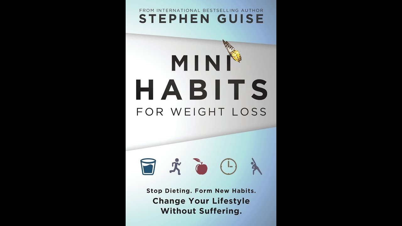 Mini Habits for Weight Loss: Stop Dieting. Form New Habits. By Stephen ...