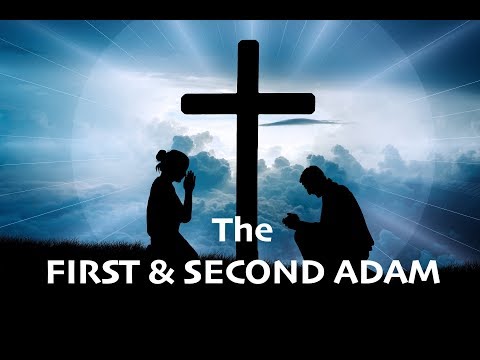 THE TWO ADAMS / Adam The First and Adam The Second / Pastor Delbert ...