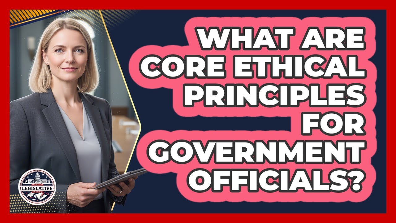 What Are Core Ethical Principles For Government Officials? - YouTube