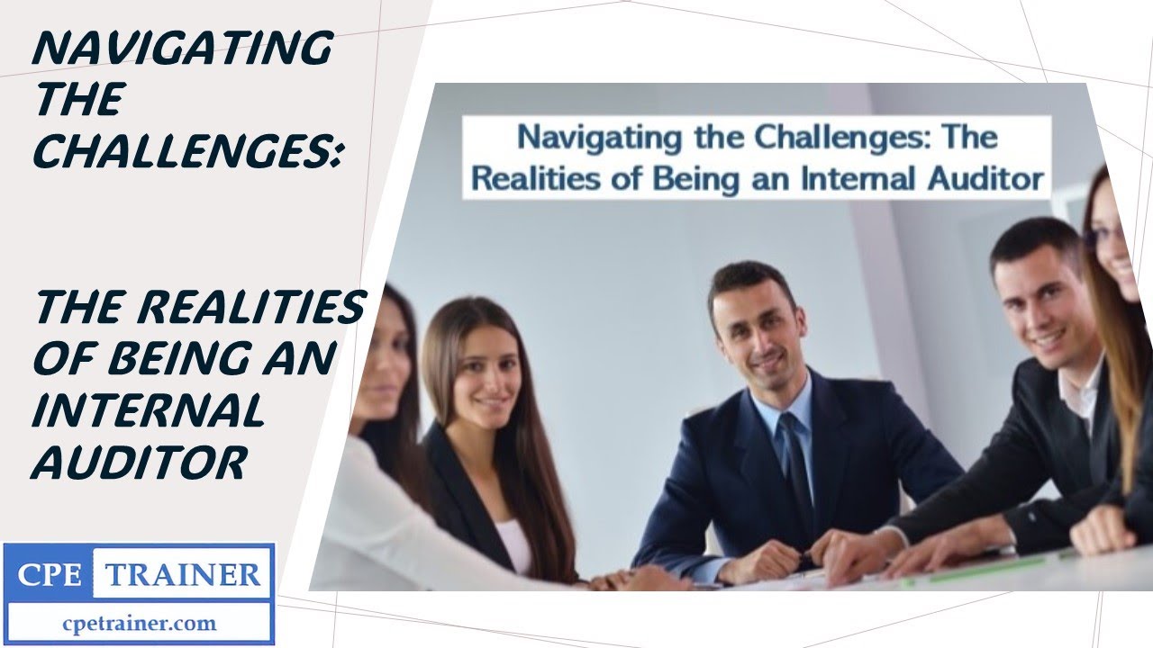 Navigating the Challenges - The Realities of Being an Internal Auditor ...