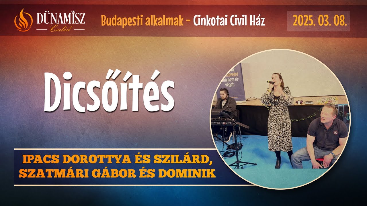 Dicsőítés - Ipacs Dorottya és Szilárd, Szatmári Gábor és Dominik ...