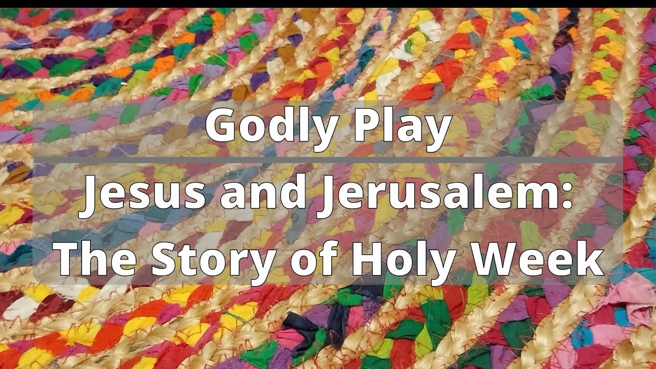 Godly Play l Jesus and Jerusalem: The Story of Holy Week - YouTube