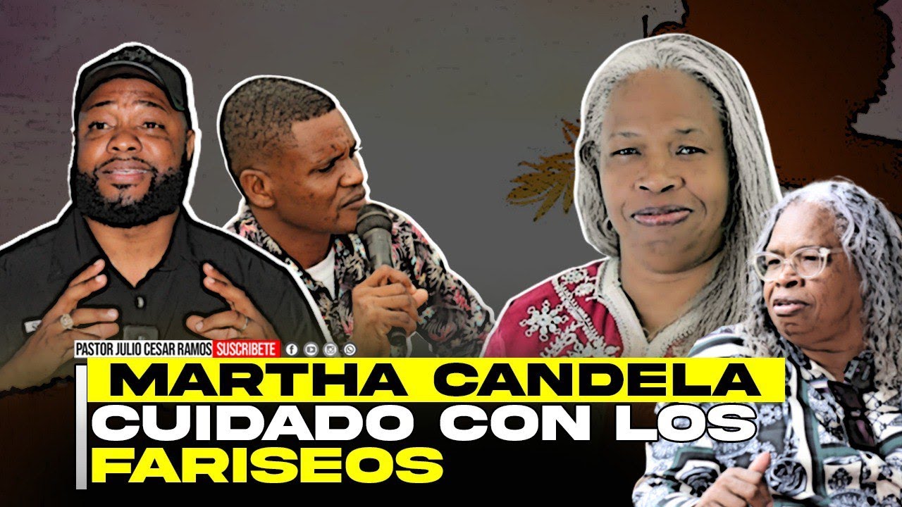 MARTHA CANDELA CUIDADO CON LOS FARISEO -PASTOR JULIO CESAR RAMOS - YouTube