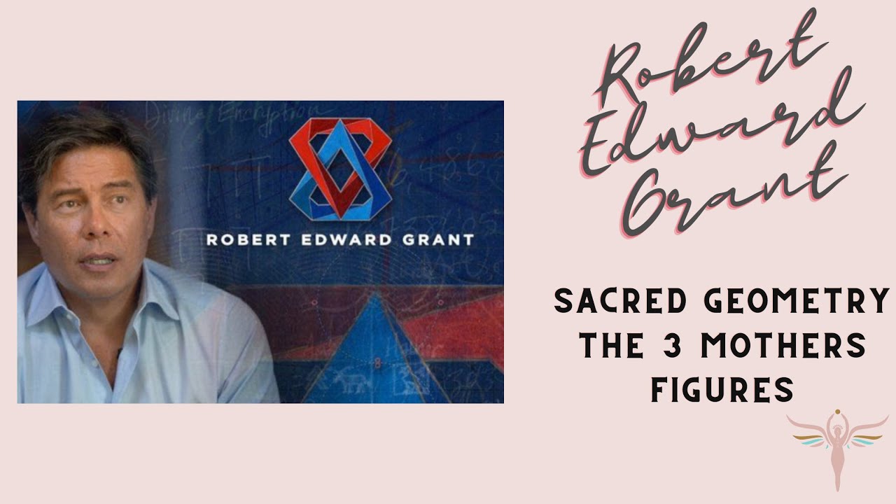 ROBERT EDWARD GRANT/ THE THREE MOTHERS FIGURES IN SACRED GEOMETRY - YouTube