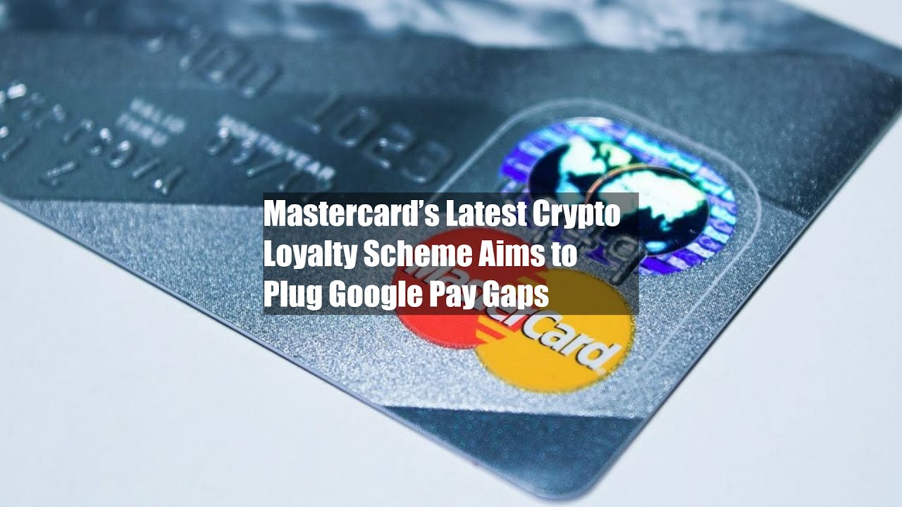 Mastercard’s Latest Crypto Loyalty Scheme Aims to Plug Google Pay Gaps ...