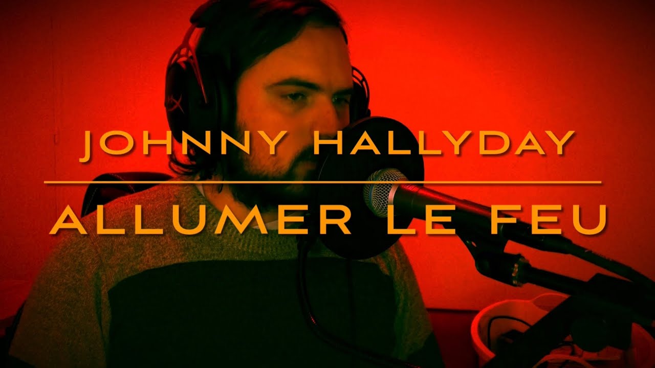[COVER] Johnny Hallyday - Allumer le feu - YouTube