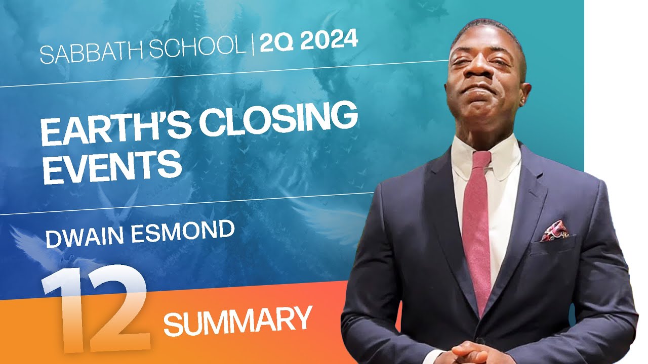 SUMMARY | Earth’s Closing Events | Lesson 12 | Sabbath School with Dwain Esmond | 2Q 2024 - YouTube