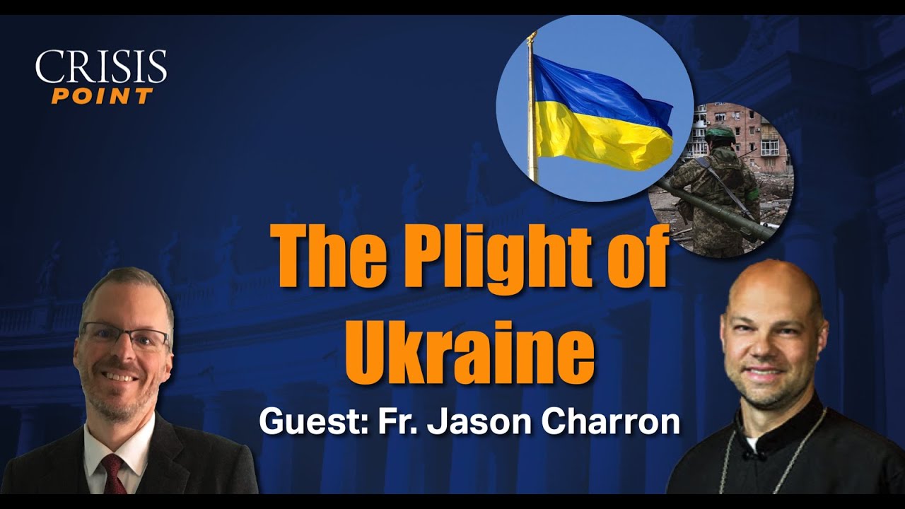 The Plight of Ukraine (Guest: Fr. Jason Charron) - YouTube