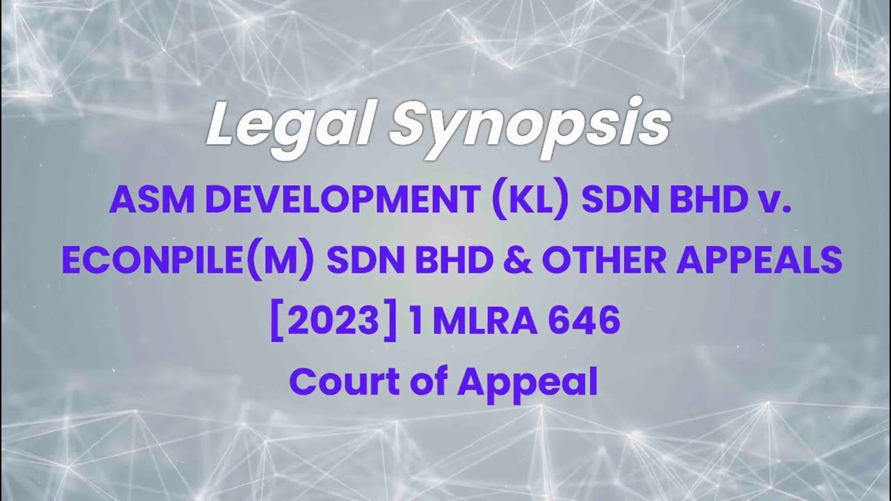 A synopsis of the case of ASM Development (KL) Sdn Bad v Econpile (M) Sdn Bhd & Other Appeals ...