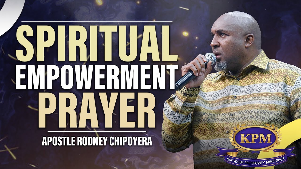 SPIRITUAL EMPOWERMENT PRAYER - APOSTLE RODNEY CHIPOYERA - YouTube