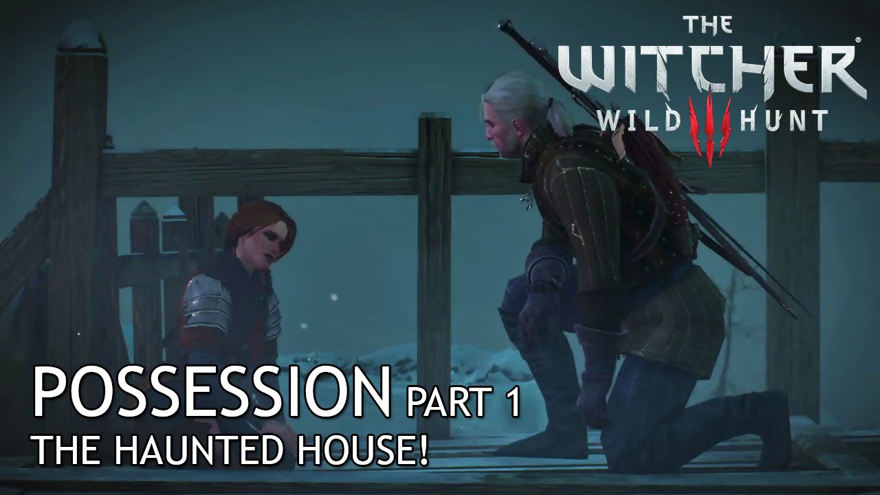 The Witcher 3 : Wild Hunt || Possession Part 1 : The Haunted House [PS4 ...