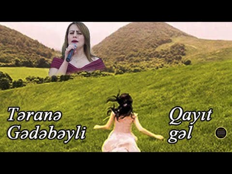 Təranə Gədəbəyli - Qayıt gəl...