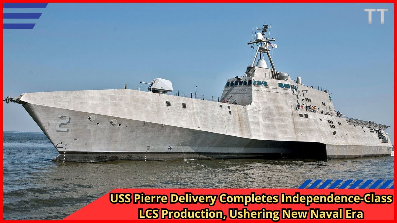 USS Pierre Delivery Completes Independence Class LCS Production ...