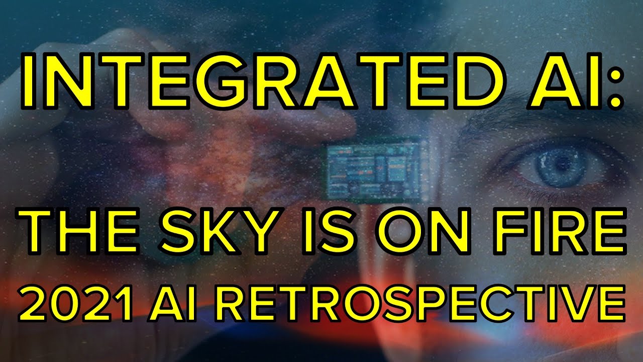 Integrated AI - The sky is on fire (2021 AI retrospective) - YouTube