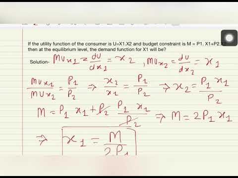 If the utility function of the consumer is U=X1.X2 and budget constraint is M = P1.X1+P2.X2 ...
