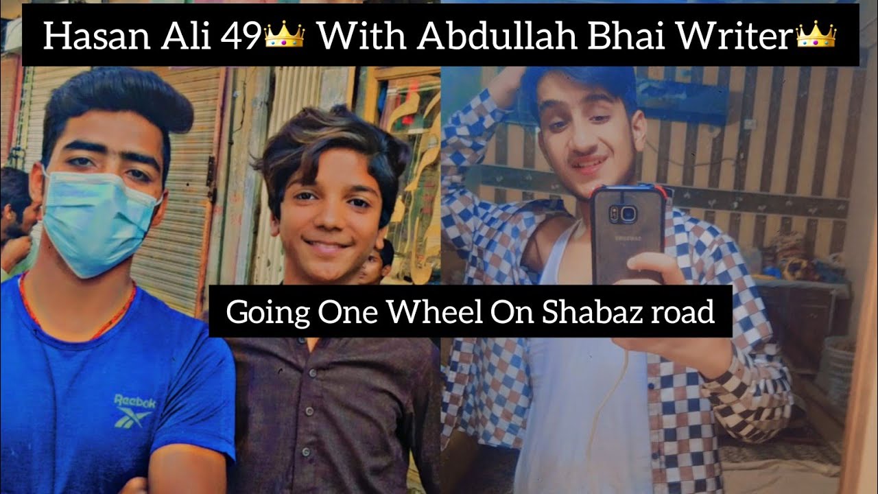 HASAN ALI 49 👑 WITH ABDULLAH BHAI WRITER 👑 GOING WHEEL ON SHABAZ ROAD ...