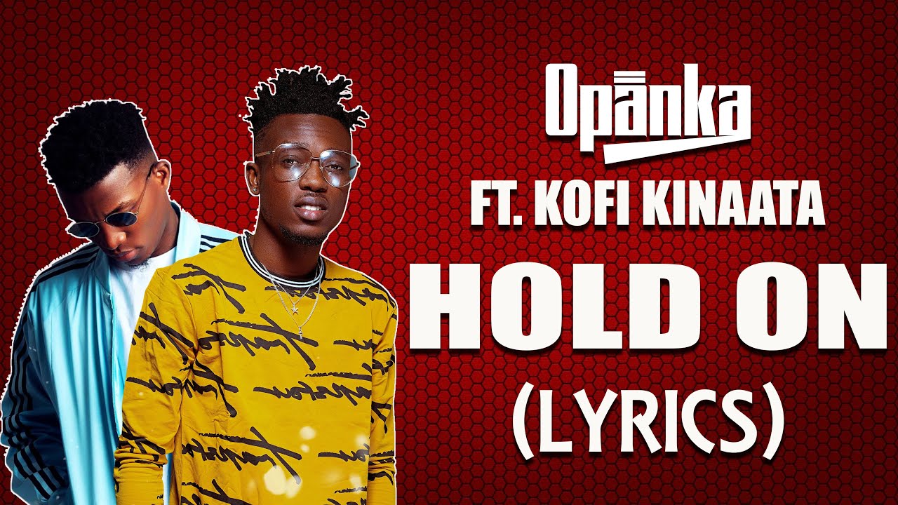 Opanka ft. Kofi Kinaata - Hold On [Lyric Video] - YouTube
