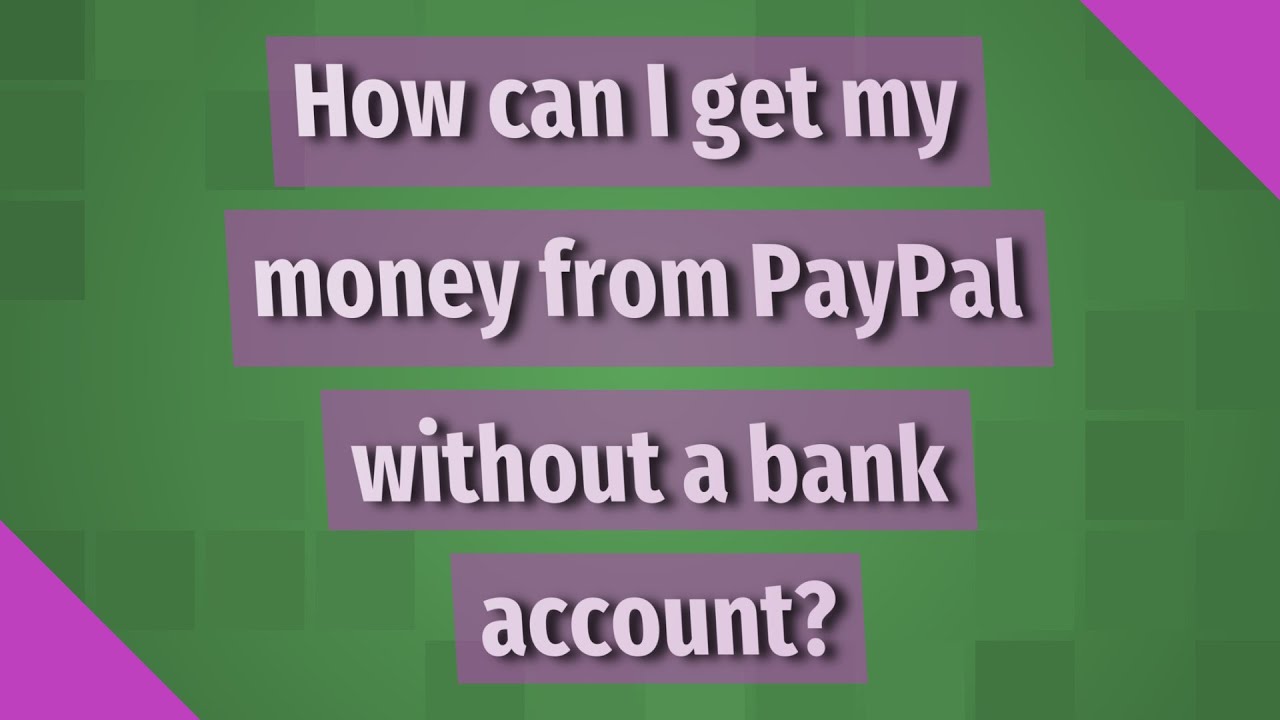 How Can I Get My Money From PayPal Without A Bank Account YouTube how-can-i-get-my-money-from-paypal-without-a-bank-account-youtube