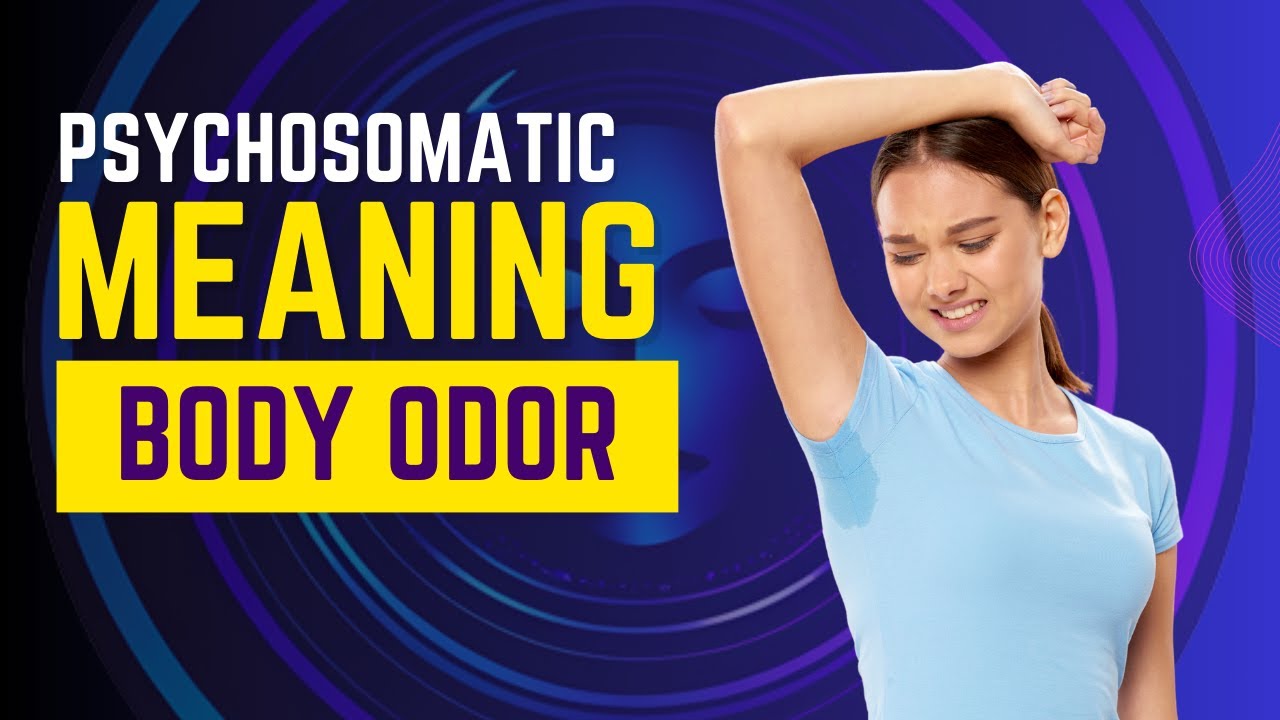 Body Odor : Psychosomatic Meaning | Body Odor for holistic healing ...