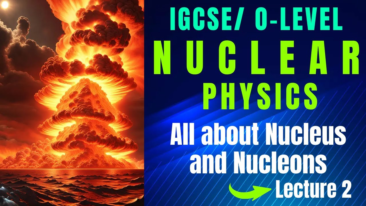 Nucleus, Strong Nuclear Force & Nucleons Chapter Nuclear Phy IGCSE/O ...