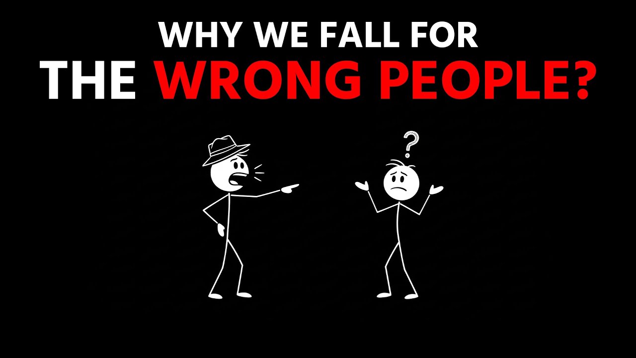 Why You Always Fall for the WRONG People (Psychology Reveals the Truth ...