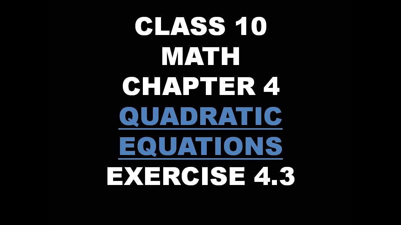 CLASS 10 MATH CHAPTER 4 QUADRATIC EQUATIONS EXERCISE 4.3 Q1 TO Q3 ...