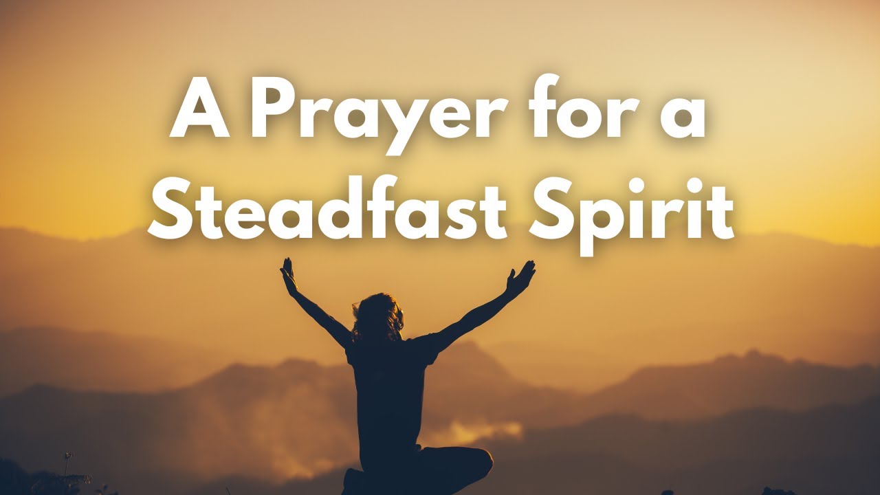 A Prayer for a Steadfast Spirit | Your Daily Prayer - YouTube