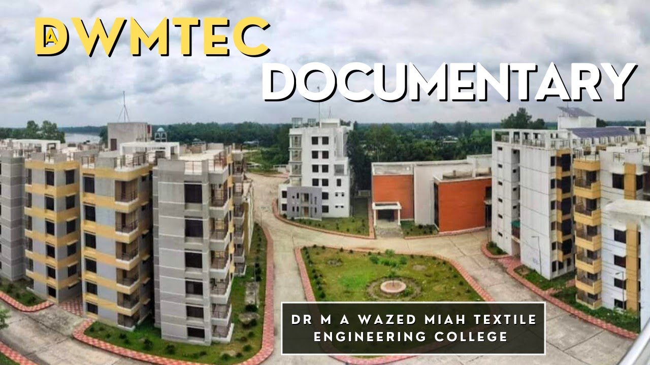 Dr. M A Wazed Miah Textile Engineering College | A DWMTEC Documentary ...