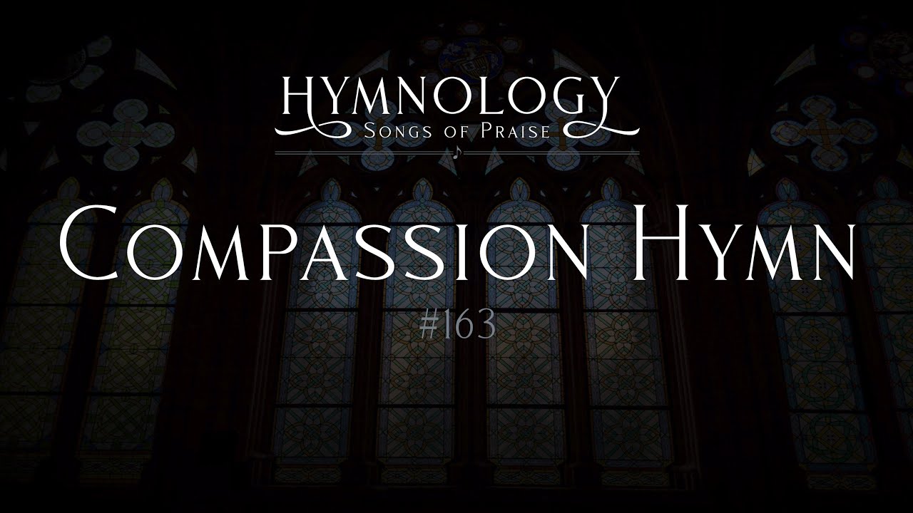 Compassion Hymn #163 - YouTube