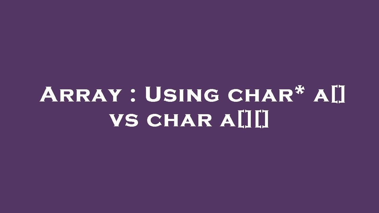 Array : Using char* a[] vs char a[][] - YouTube
