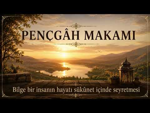 PENÇGÂH MAKAMI | İçsel Denge, Olgunluk, Vakur Huzur ve Ruhsal Merkezlenme İçin 432 Hz Melodiler