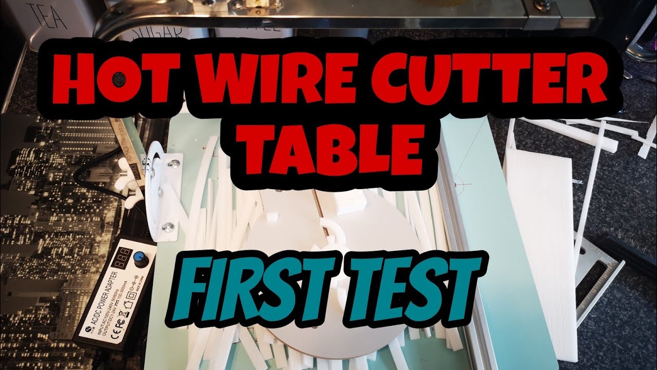 NEW HOT WIRE CUTTER TABLE - FIRST TEST RUN - YouTube