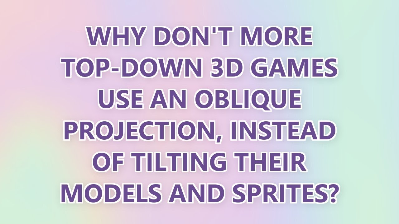 Why don't more top-down 3D games use an oblique projection, instead of ...