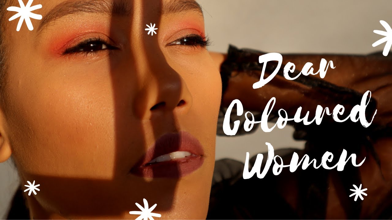 Dear Coloured Women | South African - YouTube