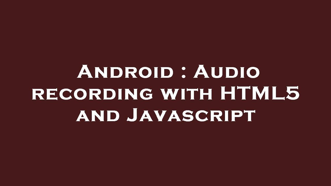 Android Audio Recording With Html5 And Javascript Youtube