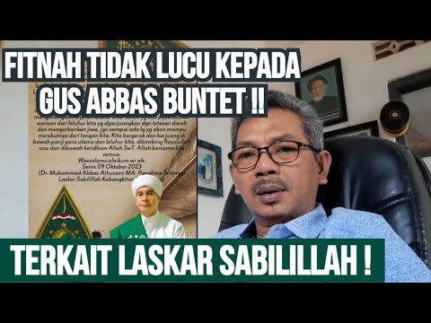 FITNAH TIDAK LUCU KEPADA GUS ABBAS BUNTET !! TERKAIT LASKAR SABILILLAH ...