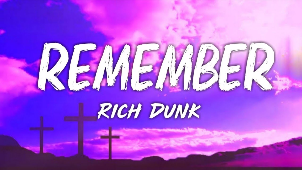 Rich Dunk - Remember (Lyrics)