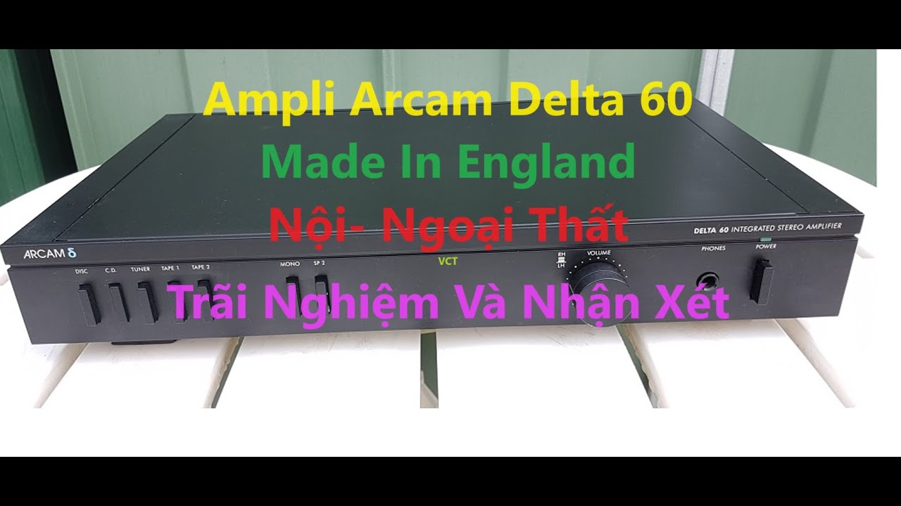 Ampli Arcam Delta 60( England) : Nội- Ngoại Thất , Trãi Nghiệm Và Nhận Xét - YouTube