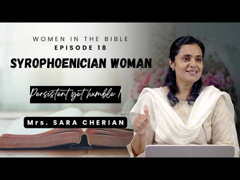 SYROPHOENICIAN WOMAN : Persistent yet humble | Women in the BIBLE Ep.18 | Mrs. Sara Cherian