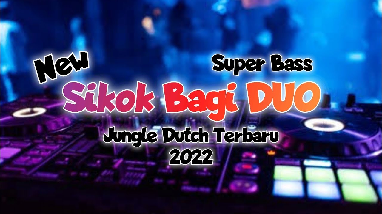 Sikok Bagi Duo Full Hd Jungle Dutch Terbaru New 2022 Youtube