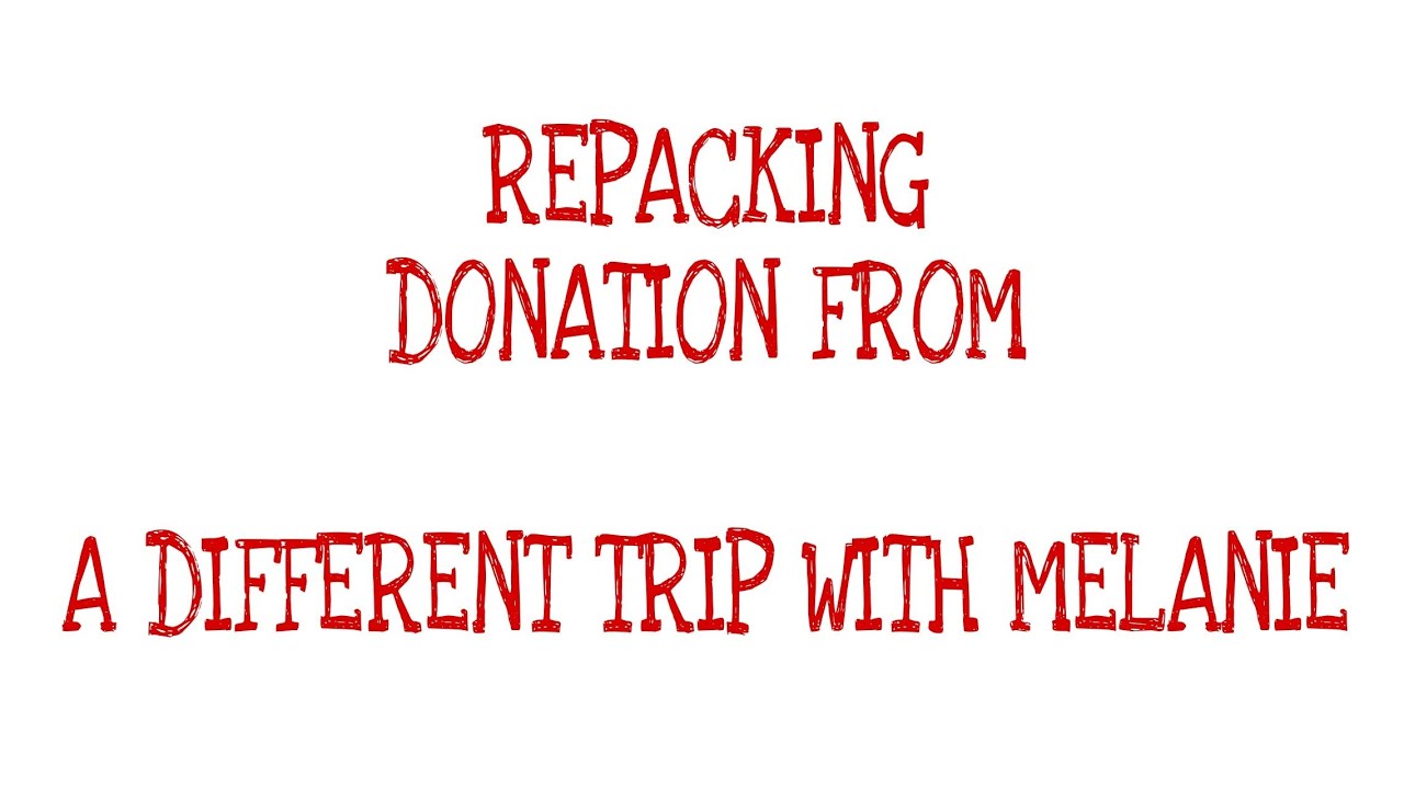 REPACKING GOODS DONATION FROM A DIFFERENT TRIP WITH MELANIE - YouTube