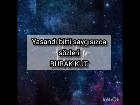 YAŞANDI BITTI SAYGISIZCA SOZLERI BURAK KUT