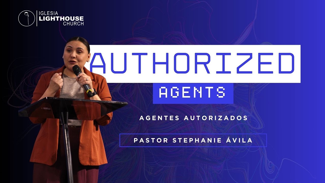 Authorized Agents | Agentes Autorizados // Pastor Stephanie Avila - YouTube