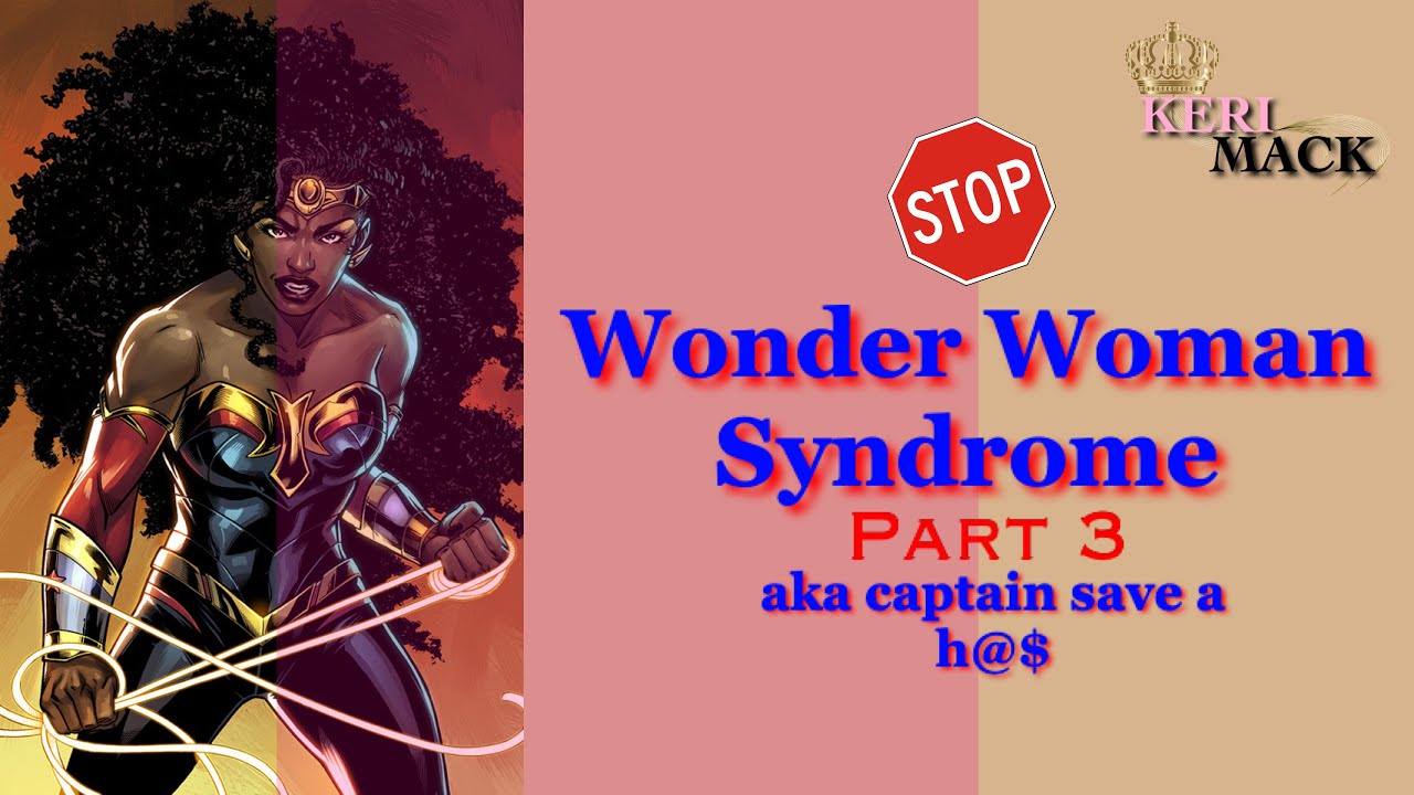 STOP BEING WONDER WOMAN PART 3 | KERI MACK - YouTube