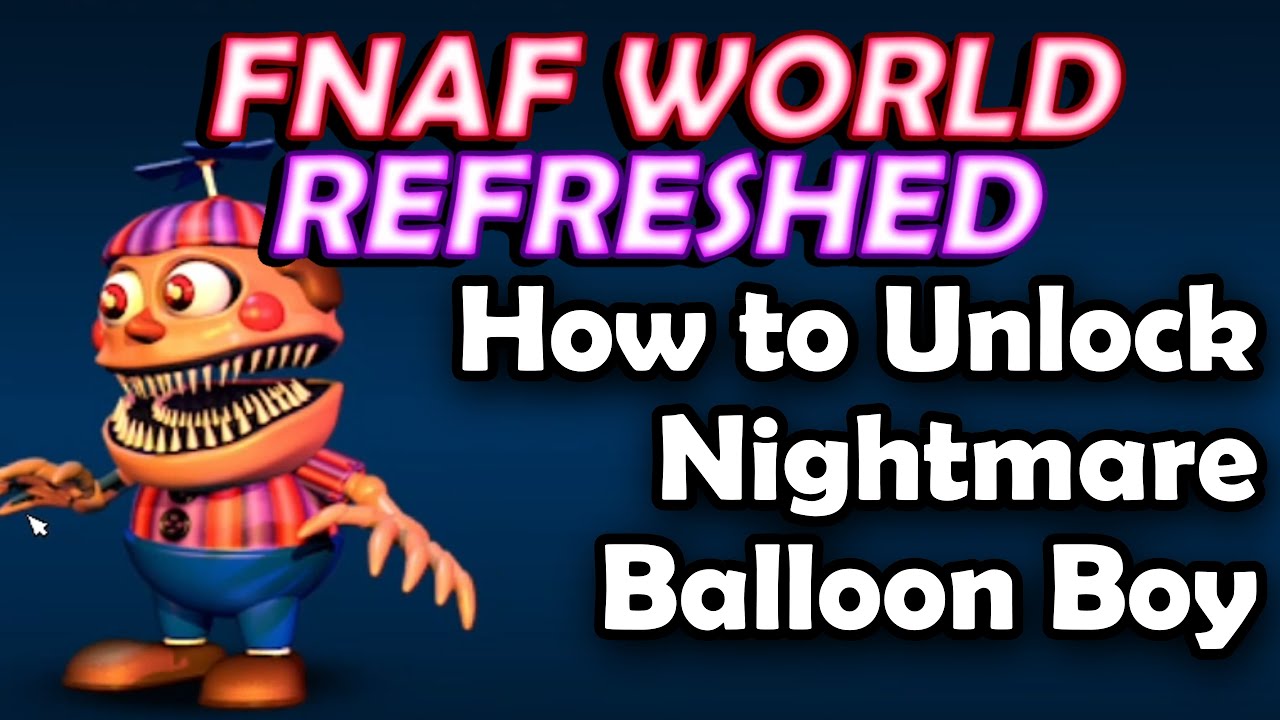 How to Unlock Nightmare Balloon Boy Guide | FNaF World: Refreshed [Ver ...