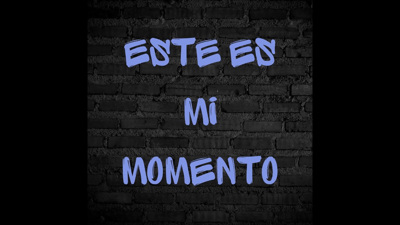 ESTE ES MI MOMENTO - YouTube