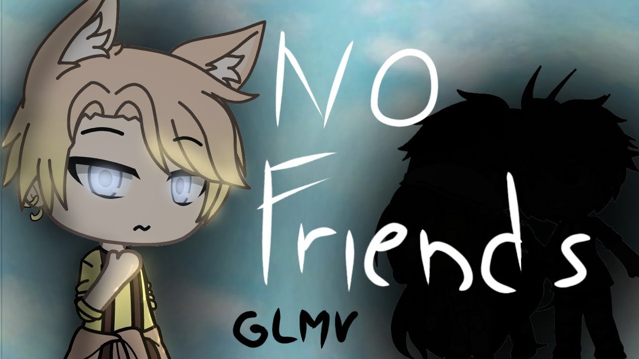 No friends {GLMV} - YouTube
