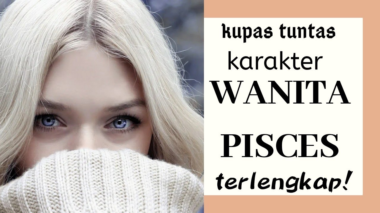 RAHASIA KARAKTER SIFAT ZODIAK CEWEK PISCES ,yang dekat wanita pisces ...